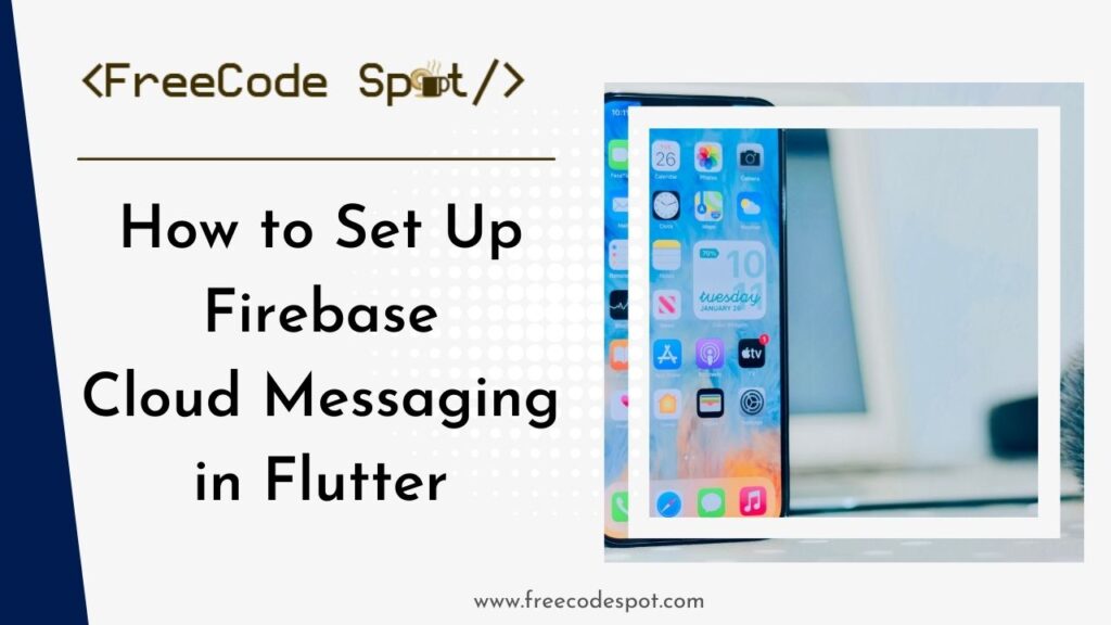 How To Set Up Firebase Cloud Messaging In Flutter Using Firebase