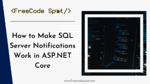 How to Make SQL Server Notifications Work in ASP.NET Core