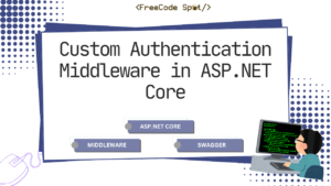 How to Create Custom Authentication Middleware in ASP.NET Core 8